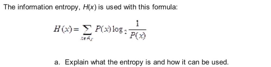 Solved The information entropy, H(x) is used with this | Chegg.com