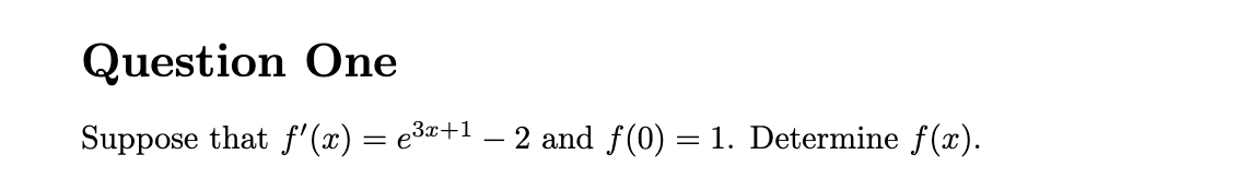 Solved Question One Suppose that f′(x)=e3x+1−2 and f(0)=1. | Chegg.com