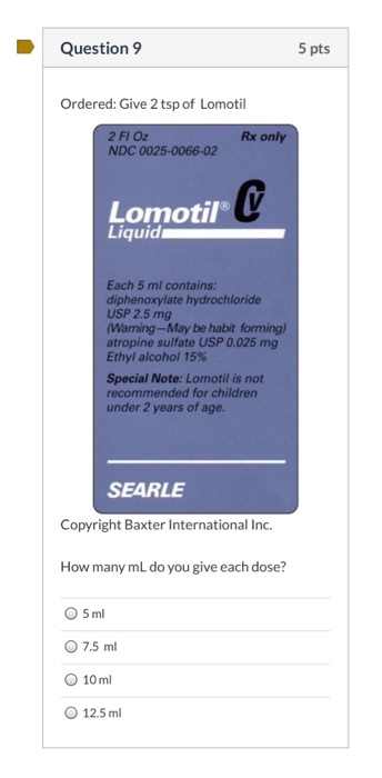 Solved Question 9 5 pts Ordered: Give 2 tsp of Lomotil Rx | Chegg.com