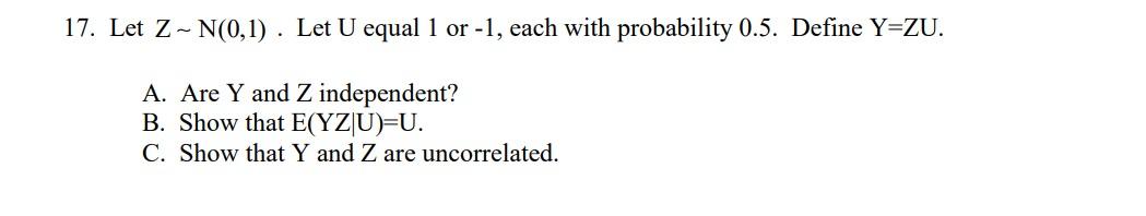 Solved 17. Let Z∼N(0,1). Let U equal 1 or −1, each with | Chegg.com