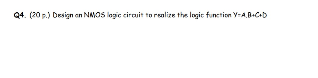 Solved Q4. (20 p.) Design an NMOS logic circuit to realize | Chegg.com
