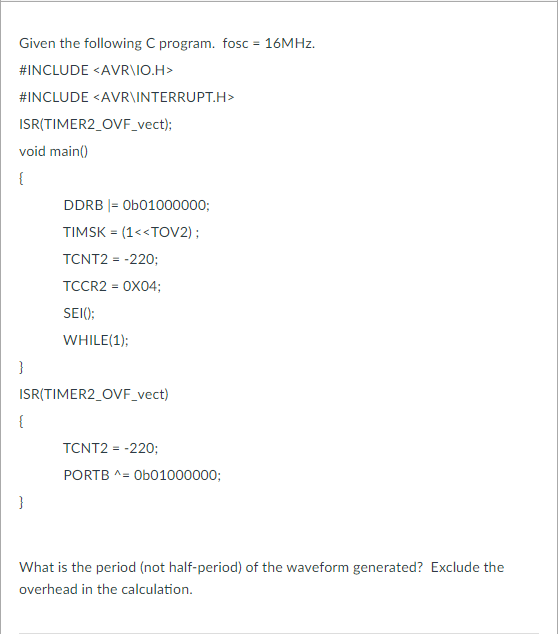 Solved Given the following C program. fosc =16MHz. \#INCLUDE | Chegg.com