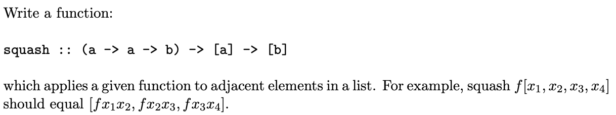 Solved Write a function: squash :: (a -> a -> b) => [a] -> | Chegg.com