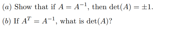 Solved (a) Show that if A=A−1, then det(A)=±1 (b) If AT=A−1, | Chegg.com