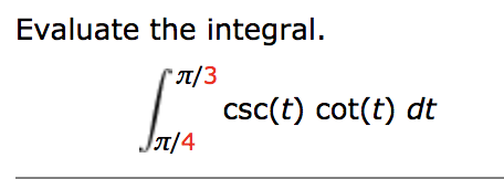 Solved Evaluate the integral. csc(t) cot(t) dt | Chegg.com