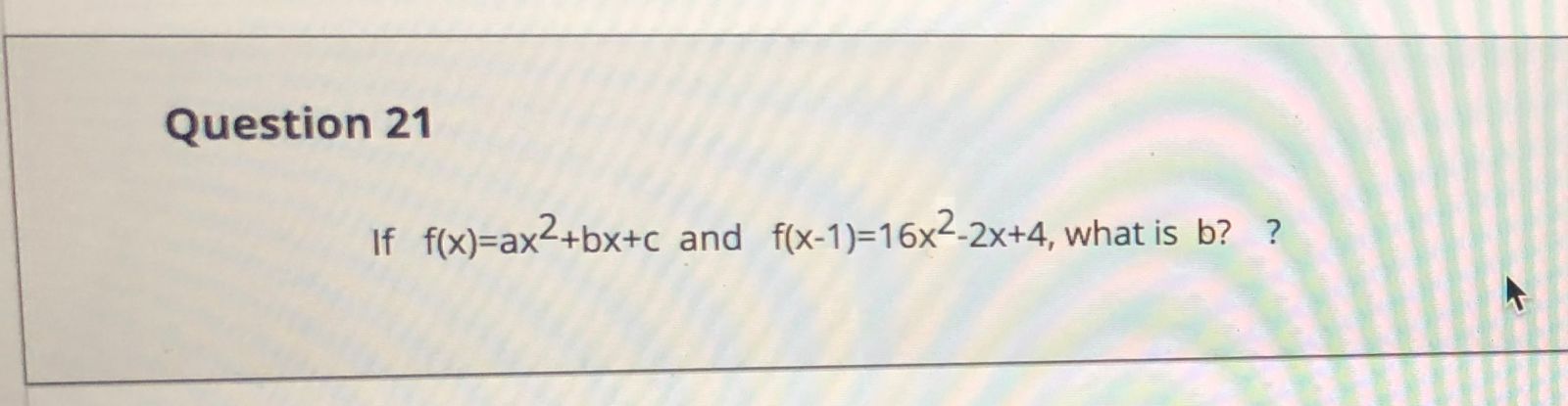 Solved Question 21If f(x)=ax2+bx+c ﻿and f(x-1)=16x2-2x+4, | Chegg.com