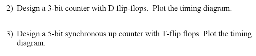 Solved 2) Design a 3-bit counter with D flip-flops. Plot the | Chegg.com