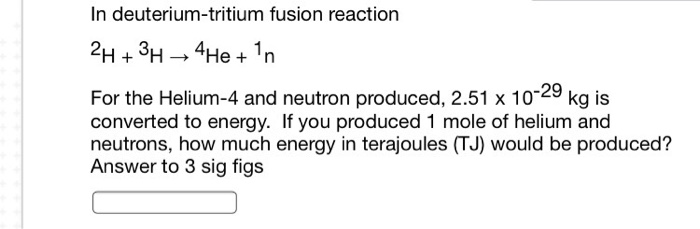 Solved In deuterium-tritium fusion reaction^2 H +^3 H | Chegg.com