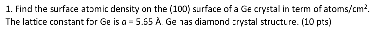 Solved 1. Find the surface atomic density on the (100) | Chegg.com