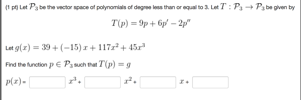 Solved (1 pt) Let P3 be the vector space of polynomials of | Chegg.com Solved (1 pt) Let P3 be the vector space of polynomials of | Chegg.com
