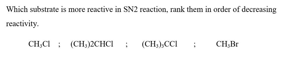 Solved Which substrate is more reactive in SN2 reaction, | Chegg.com