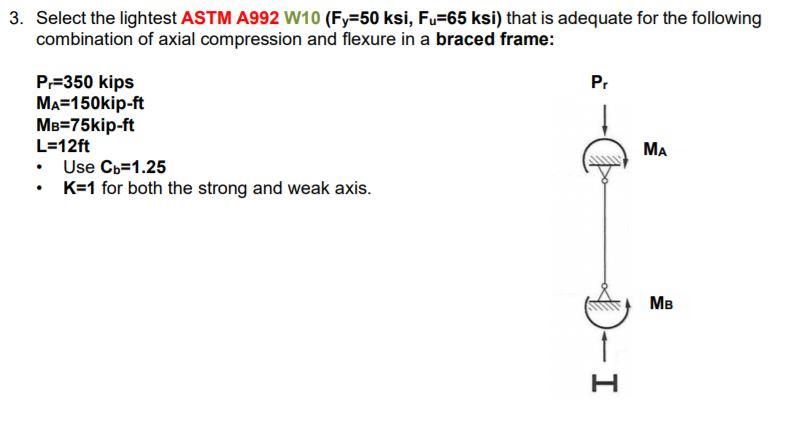 Solved 3. Select the lightest ASTM A992 W10 (Fy=50 ksi, | Chegg.com Solved 3. Select the lightest ASTM A992 W10 (Fy=50 ksi, | Chegg.com