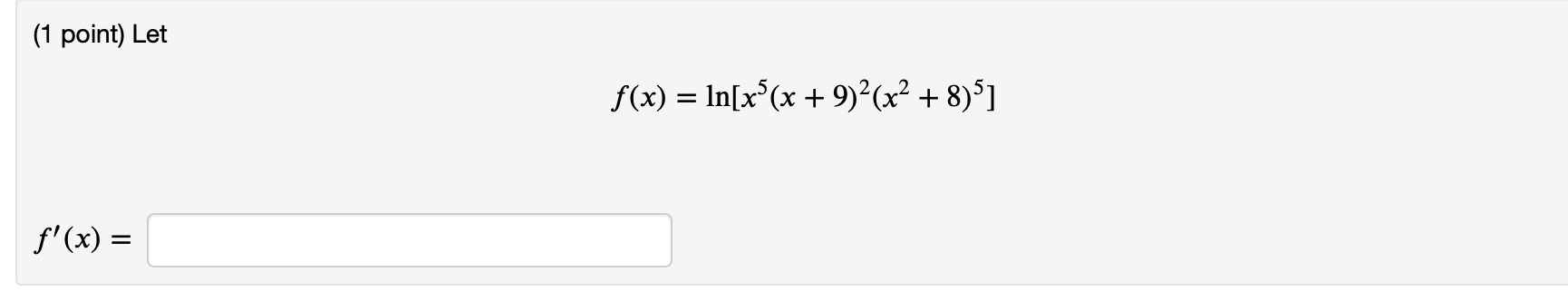 Solved (1 ﻿point) ﻿Letf(x)=ln[x5(x+9)2(x2+8)5]f'(x)= | Chegg.com
