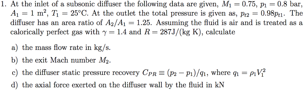 Solved 1. At the inlet of a subsonic diffuser the following | Chegg.com