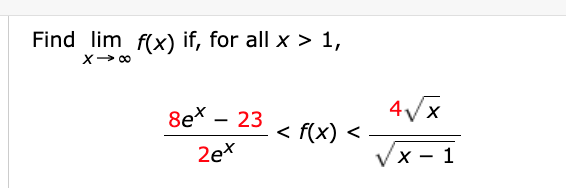 Solved Find limx→∞f(x) ﻿if, ﻿for all x>1,8ex-232ex | Chegg.com