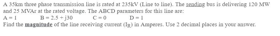 Solved A 35km three phase transmission line is rated at | Chegg.com