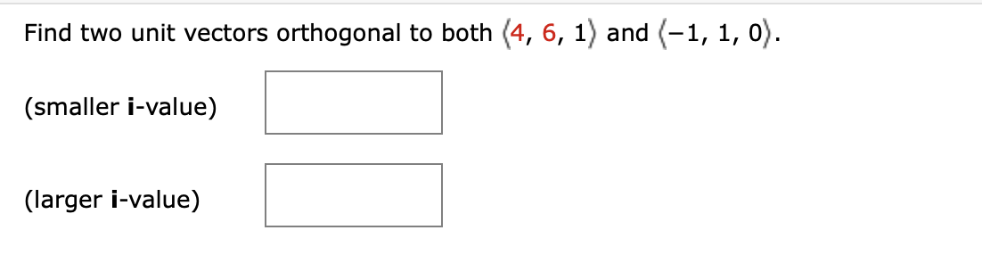 Solved Find two unit vectors orthogonal to both 4,6,1 and | Chegg.com
