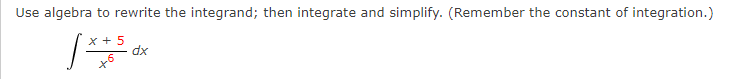 Solved Use algebra to rewrite the integrand; then integrate | Chegg.com