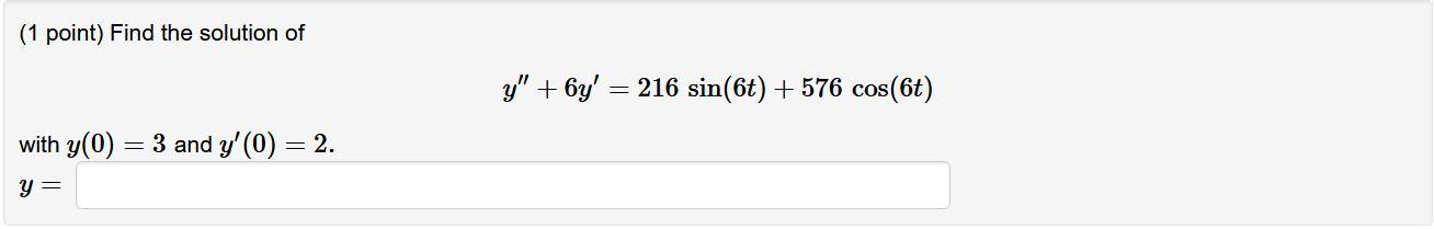 Solved (1 point) Find the solution of y" + 6y' = 216 sin(6t) | Chegg.com