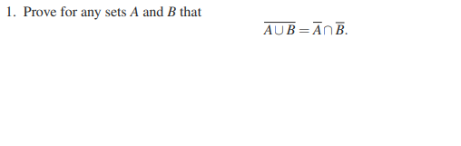 Solved 1. Prove for any sets A and B that AUB=ĀNB. | Chegg.com