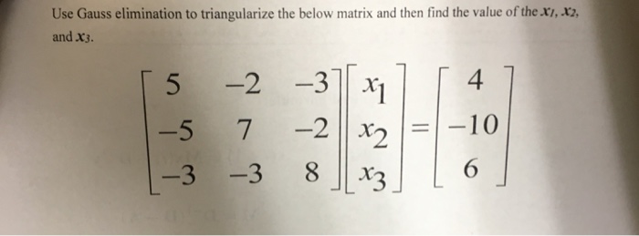 Solved Use Gauss elimination to triangularize the below | Chegg.com