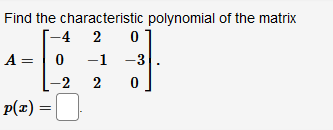 Solved Find the characteristic polynomial of the matrix -4 2 | Chegg.com