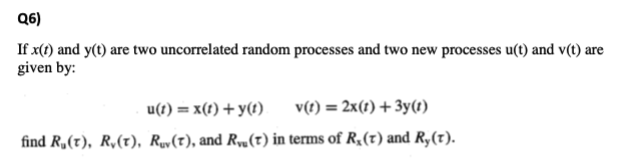 Solved Q6) If x(t) and y(t) are two uncorrelated random | Chegg.com