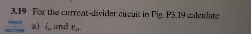 Solved 3 19 For The Current Divider Circuit In Fig P3 19