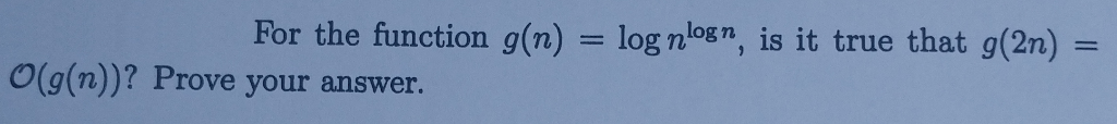 Solved For the function g(n)-log nlogn, is it true that | Chegg.com