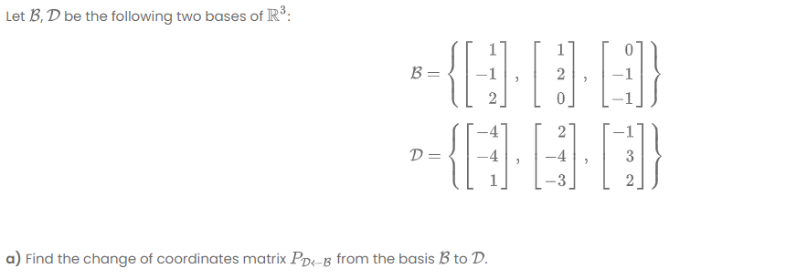 Solved Let B, D be the following two bases of R3: 1 1 0 B= 0 | Chegg.com