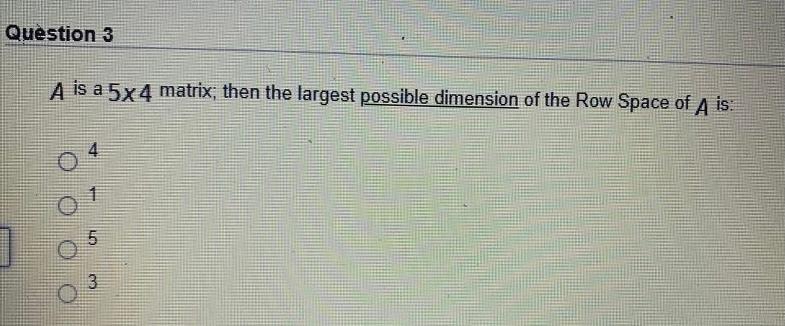 Solved Question 3 A is a 5x4 matrix, then the largest | Chegg.com