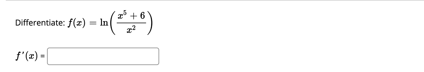 Solved Differentiate: f(x)=ln(x5+6x2)f'(x)=(,) | Chegg.com