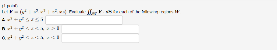 Solved (1 point) Let F=(y2+z3,x3+z2,xz). Evaluate ∬∂WF⋅dS | Chegg.com
