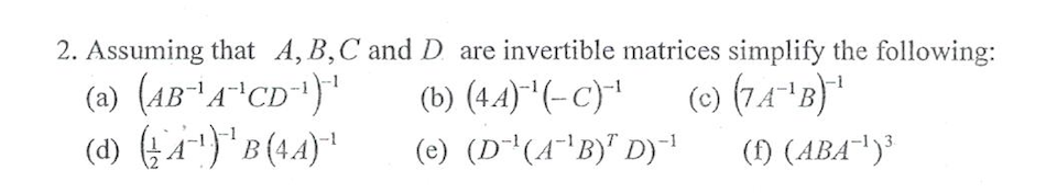 Solved 2. Assuming that A,B,C and D are invertible matrices | Chegg.com