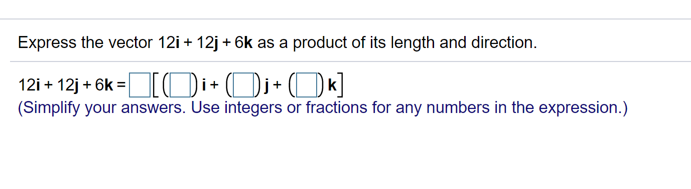Solved Express the vector 121 + 12j + 6k as a product of its | Chegg.com