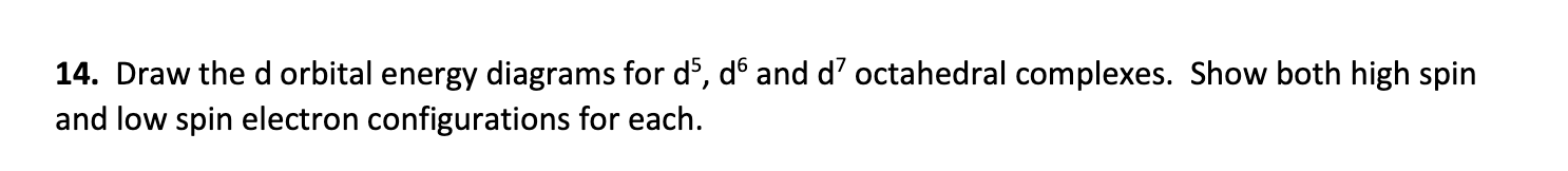 Solved 14. Draw the d orbital energy diagrams for d5,d6 and | Chegg.com