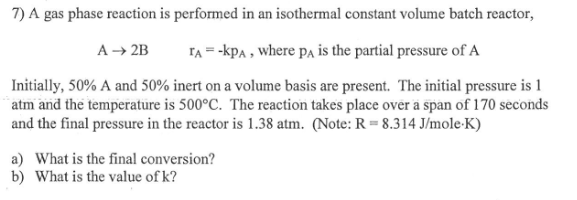 Solved 7) A gas phase reaction is performed in an isothermal | Chegg.com