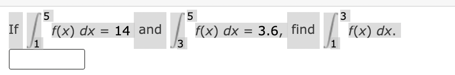 Solved If ∫15f(x)dx=14 and ∫35f(x)dx=3.6, find ∫13f(x)dx. | Chegg.com Solved If ∫15f(x)dx=14 and ∫35f(x)dx=3.6, find ∫13f(x)dx. | Chegg.com