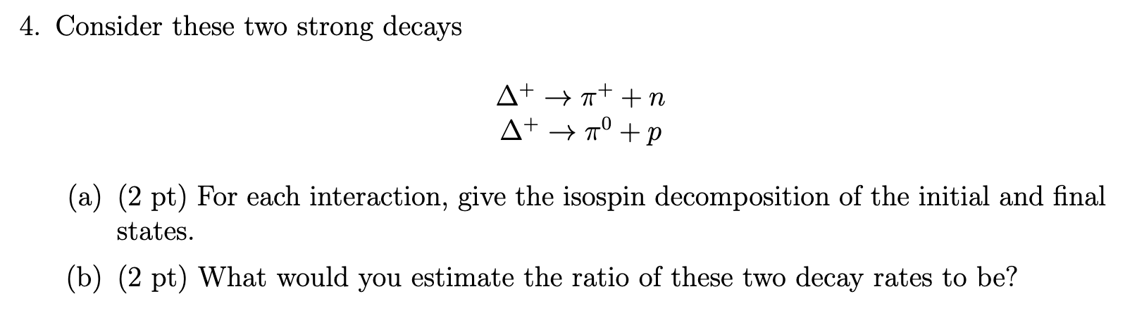 Solved 4. Consider these two strong decays A+ + 7++n A+ + 7° | Chegg.com