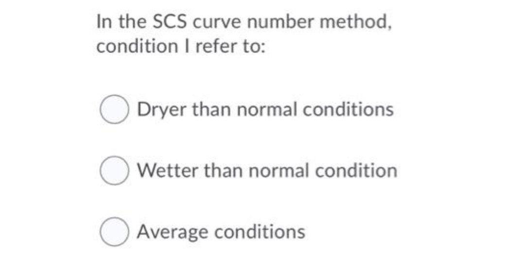 Solved In the SCS curve number method, condition I refer to: | Chegg.com