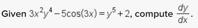 Solved Given 3x2y4−5cos(3x)=y5+2, compute dxdy | Chegg.com