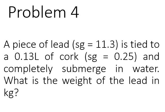 Solved Problem 4 A piece of lead (sg = 11.3) is tied to a | Chegg.com