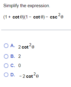 Solved Simplify the expression. (1+cotθ)(1−cotθ)−csc2θ A. | Chegg.com