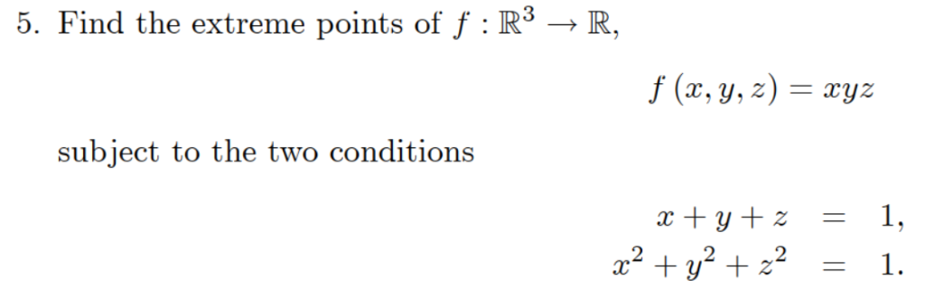 Solved 5. Find the extreme points of f R3R, f (x,y, z)-xyz | Chegg.com