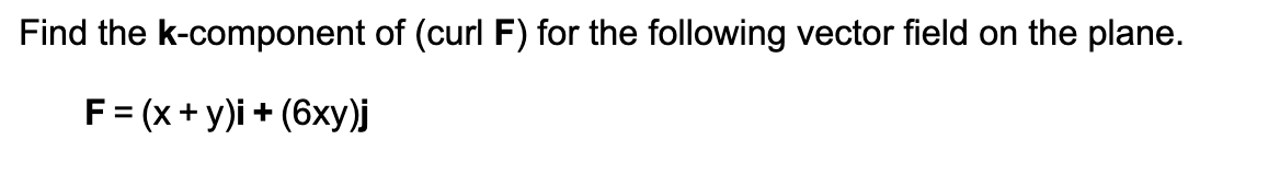 Solved Find the k-component of (curl F) for the following | Chegg.com
