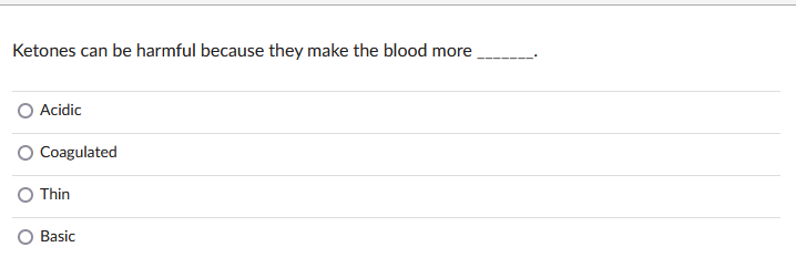 Solved Ketones can be harmful because they make the blood | Chegg.com
