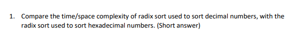 Solved 1. Compare the time/space complexity of radix sort | Chegg.com
