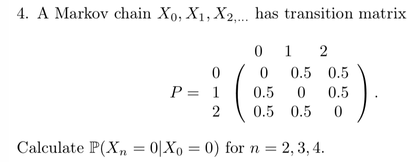 Solved A Markov chain X0, X1, X2,... has transition matrix | Chegg.com