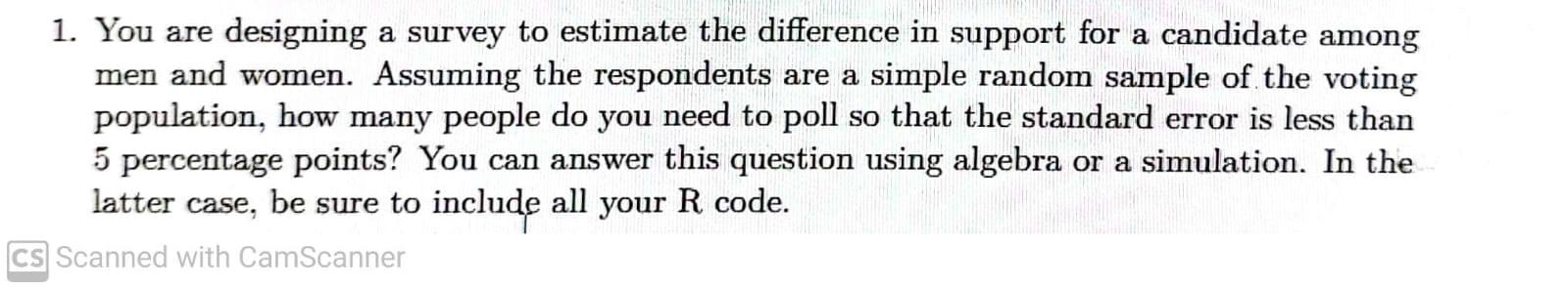 Solved 1. You are designing a survey to estimate the | Chegg.com