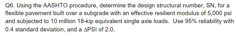 Solved Q6. Using the AASHTO procedure, determine the design | Chegg.com